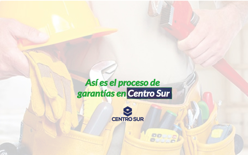 ¿Cómo es el proceso de garantías en Centro Sur? | Constructora Centro Sur